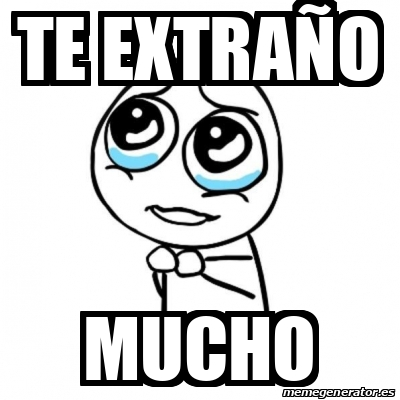 Meme Por favor - Te extraño Mucho - 32054822
