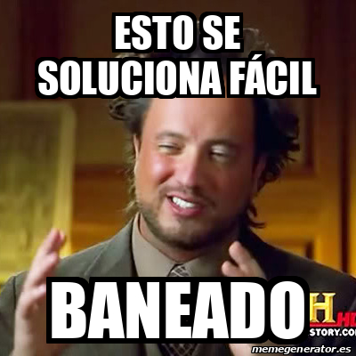 Meme Ancient Aliens - Esto se soluciona fácil Baneado - 32054866