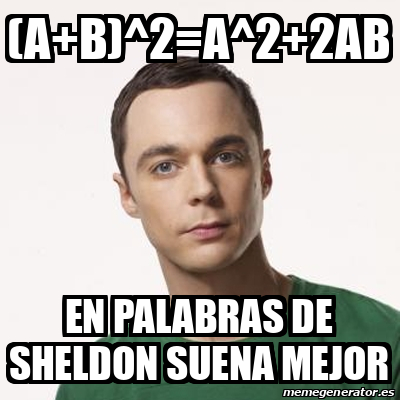 Meme Sheldon Cooper - (a+b)^2=a^2+2ab en palabras de sheldon suena ...