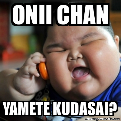 Meme fat chinese kid - Onii Chan YAMETE KUDASAI? - 32055367