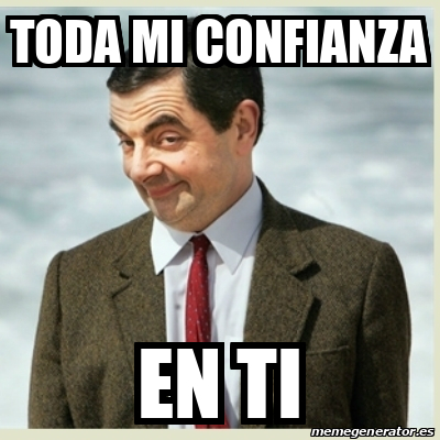 Meme Mr Bean - TODA MI CONFIANZA EN TI - 32055619