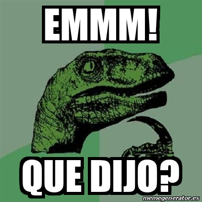 Meme Filosoraptor - Emmm! Que dijo? - 32056332