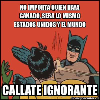 Meme Batman slaps Robin - NO IMPORTA QUIEN HAYA GANADO, SERA LO MISMO ...