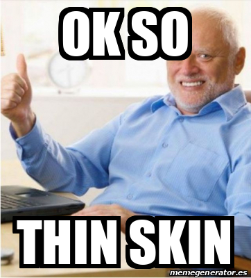 Meme Personalizado - Ok so Thin skin - 32056812