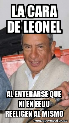 Meme Personalizado - La cara de leonel Al enterarse que ni en EEUU ...