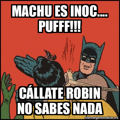 Meme Batman slaps Robin - Machu es inoc.... pufff!!! Cállate Robin no ...