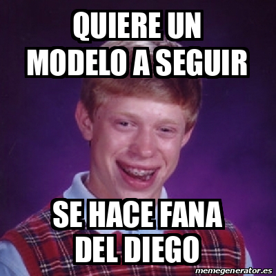 Meme Bad Luck Brian - Quiere un modelo a seguir Se hace fana del Diego ...