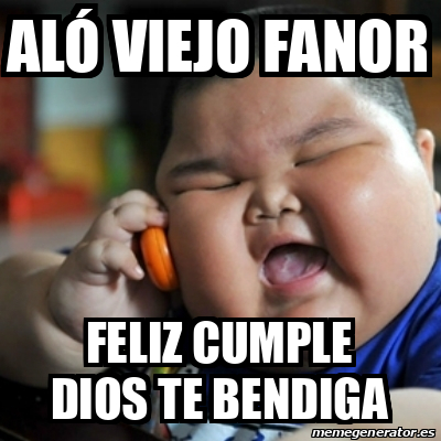 Meme fat chinese kid - Aló viejo Fanor Feliz cumple Dios te bendiga ...