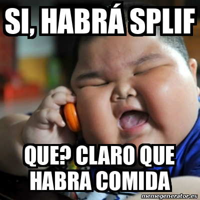 Meme fat chinese kid - si, habrá splif que? claro que habra comida ...