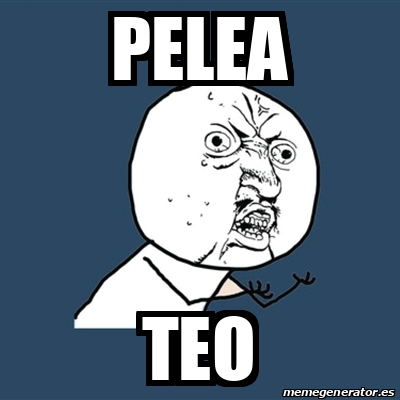 Meme Y U No - pelea teo - 32058626