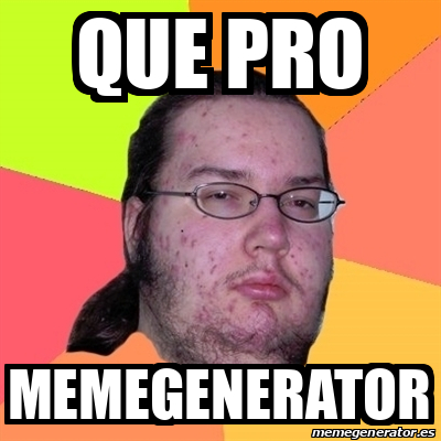Meme Friki - QUE PRO MEMEGENERATOR - 32058700