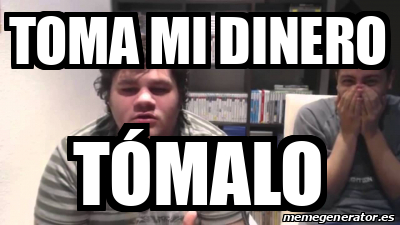Meme Personalizado - toma mi dinero tómalo - 32058901