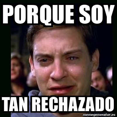 Meme crying peter parker - Porque soy Tan rechazado - 32059006