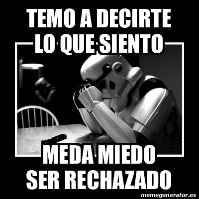 Meme Sad Trooper - temo a decirte lo que siento meda miedo ser ...