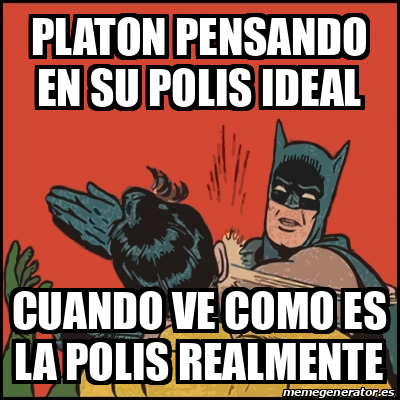 Meme Batman slaps Robin - Platon pensando en su polis ideal Cuando ve ...