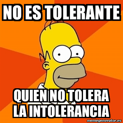 Meme Homer - no es tolerante quien no tolera la intolerancia - 32059250