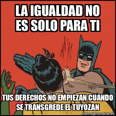 Meme Batman slaps Robin - La igualdad no es solo para ti tus derechos ...