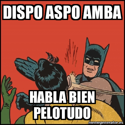 Meme Batman slaps Robin - dispo aspo amba habla bien pelotudo - 32059322