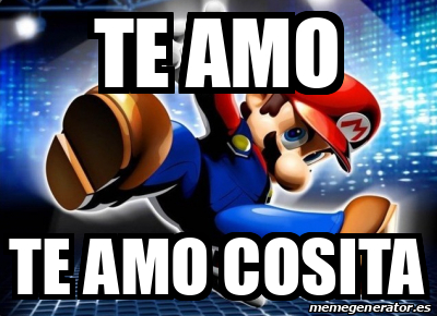 Meme Personalizado - te amo te amo cosita - 32059324