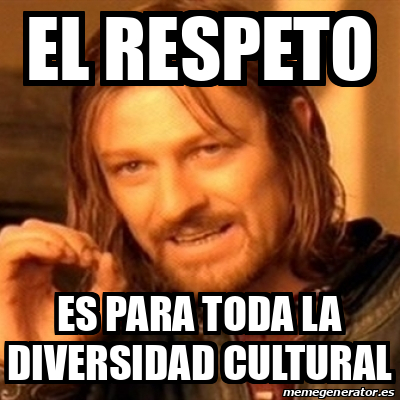 Meme Boromir - el respeto es para toda la diversidad cultural - 32059943