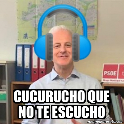 Meme Personalizado - Cucurucho que no te escucho - 32500053