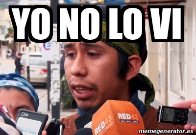 Meme Personalizado - Yo no lo vi - 32500356