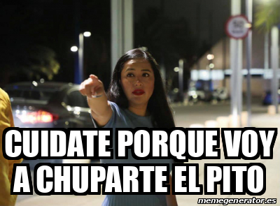 Meme Personalizado - cuidate porque voy a chuparte el pito - 32500408