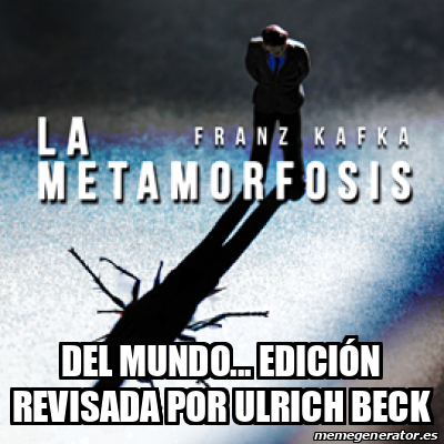 Meme Personalizado - del mundo... edición revisada por ulrich beck ...