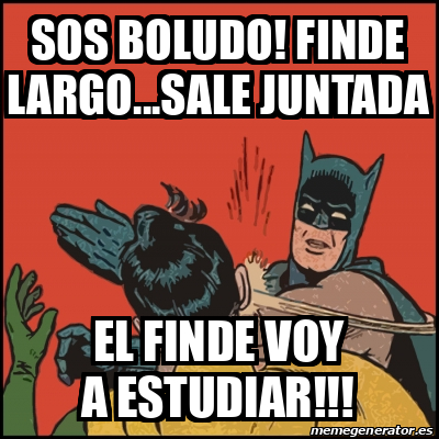 Meme Batman slaps Robin - Sos Boludo! Finde largo...sale juntada El ...