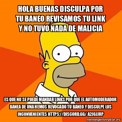 Meme Homer - hola buenas disculpa por tu baneo revisamos tu link y no ...