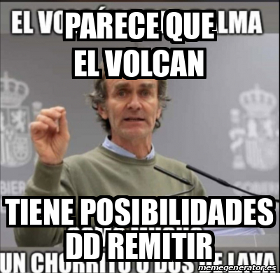 Meme Personalizado - Parece que el volcan Tiene posibilidades dd ...