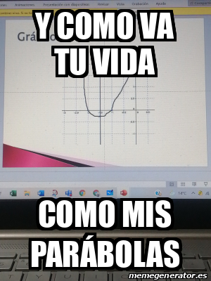 Meme Personalizado - Y como va tu vida Como mis parábolas - 32501669