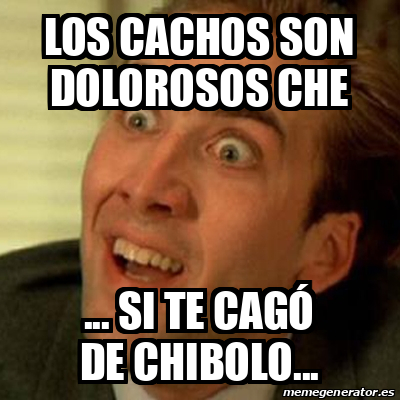 Meme No me digas - Los cachos son dolorosos che ... Si te cagó de ...
