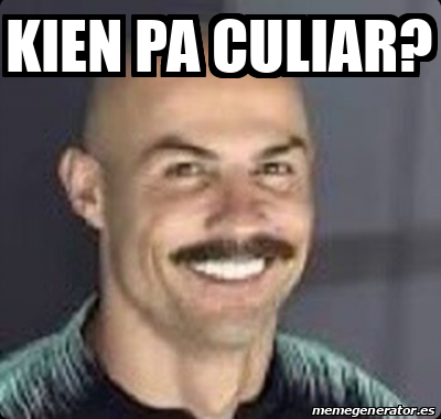 Meme Personalizado - Kien pa culiar? - 32501785
