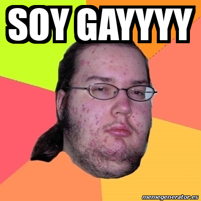 Meme Friki - soy gayyyy - 32502038