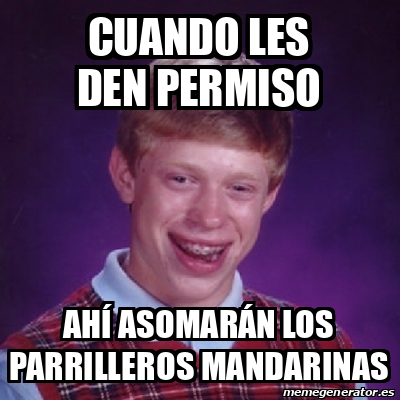 Meme Bad Luck Brian - Cuando les den permiso Ahí asomarán los ...