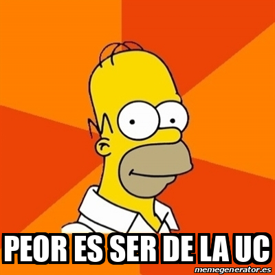 Meme Homer - peor es ser de la uc - 32502629