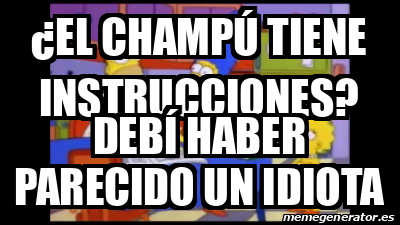 Meme Personalizado - ¿El champú tiene instrucciones? Debí haber ...