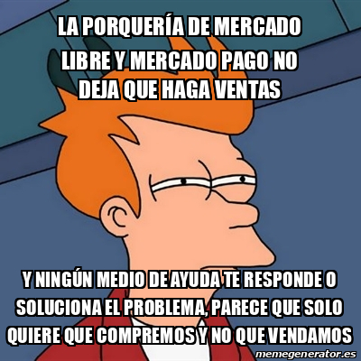 Meme Futurama Fry - la PORQUERÍA de mercado libre y mercado pago no ...