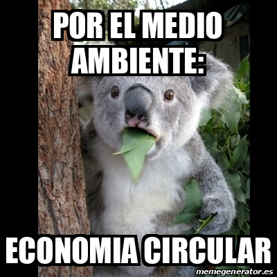 Meme Koala - por el medio ambiente: Economia circular - 32503733