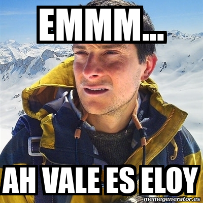 Meme Bear Grylls - Emmm... Ah vale es Eloy - 32504000