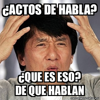 Meme Jackie Chan - ¿Actos de habla? ¿Que es eso? De que hablan - 32504002