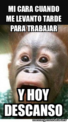 Meme Personalizado - Mi cara cuando me levanto tarde para trabajar Y ...