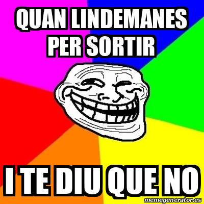 Meme Troll - QUan lindemanes per soRtir I te diu que no - 32504789