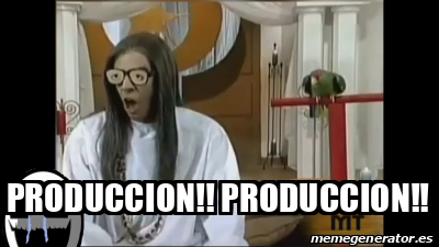 Meme Personalizado - Produccion!! Produccion!! - 32504989
