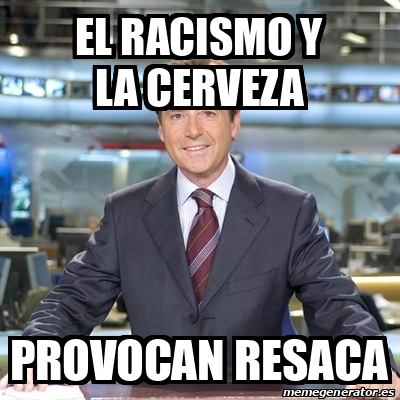 Meme Matias Prats - el racismo y la cerveza provocan resaca - 32505040