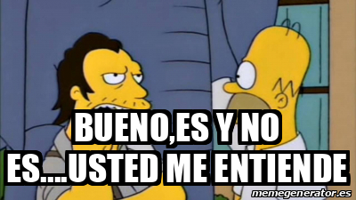 Meme Personalizado - Bueno,es y no es....usted me entiende - 32505198