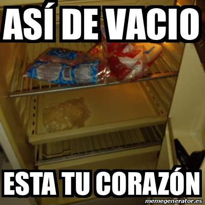 Meme Personalizado - Así de vacio Esta tu corazón - 32505299