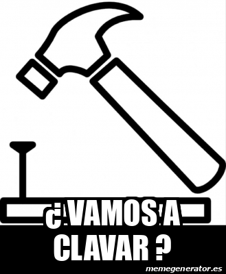 Meme Personalizado - ¿ vamos a clavar ? - 32505330