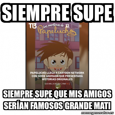 Meme Personalizado - Siempre supe Siempre supe que mis amigos serían ...